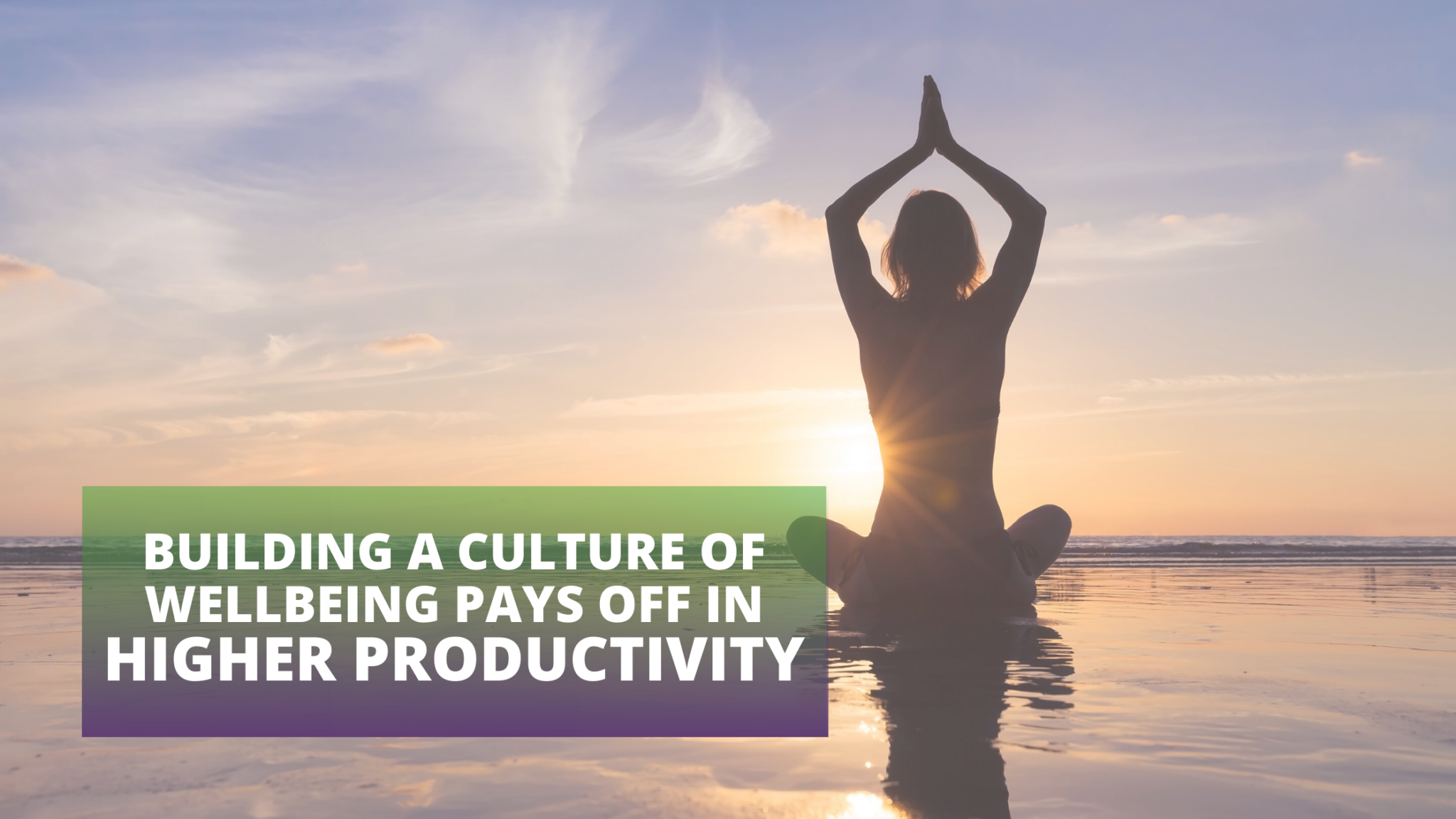 Building a Culture of Wellbeing Pays Off in Higher Productivity – Alex ...