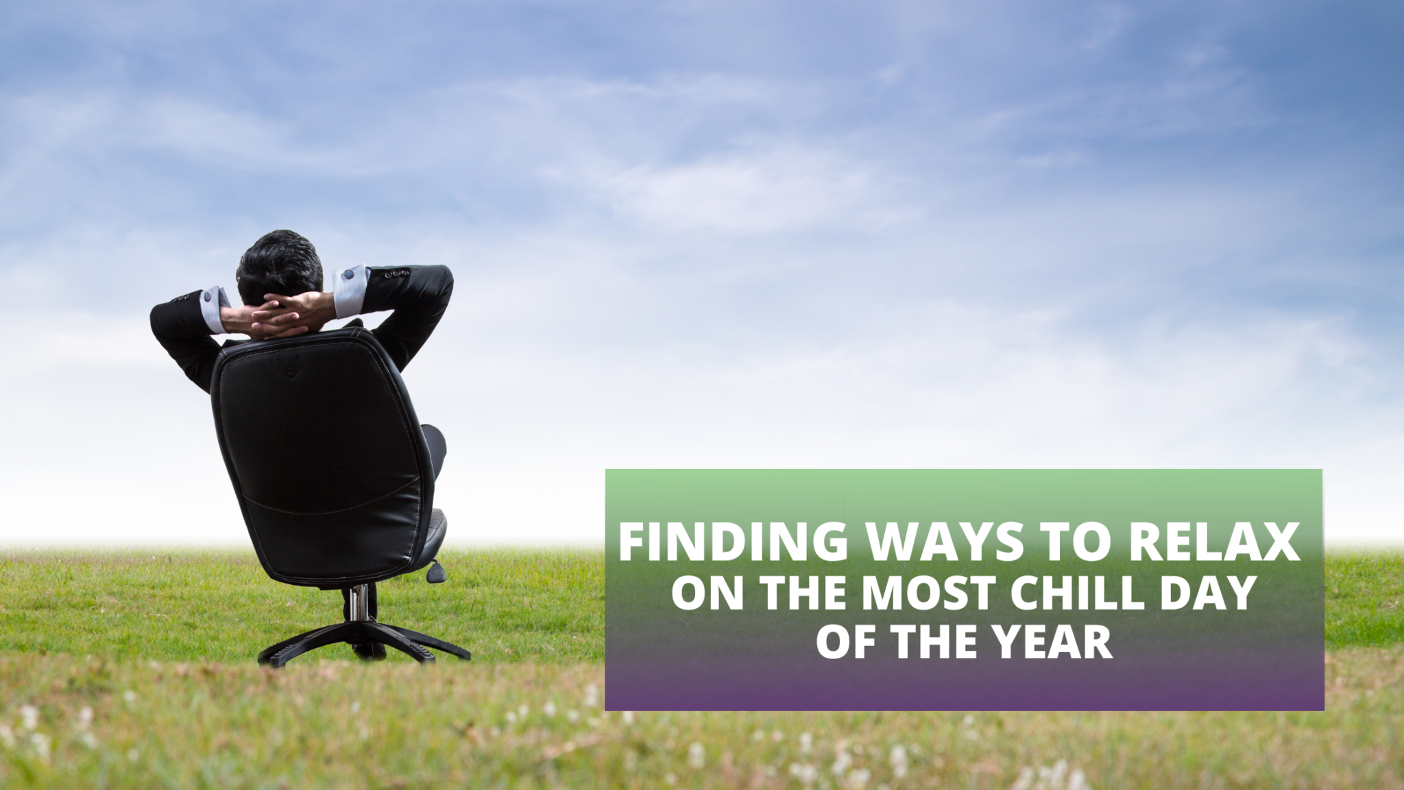 Finding Ways to Relax on the Most Chill Day of the Year – Alex Atwood