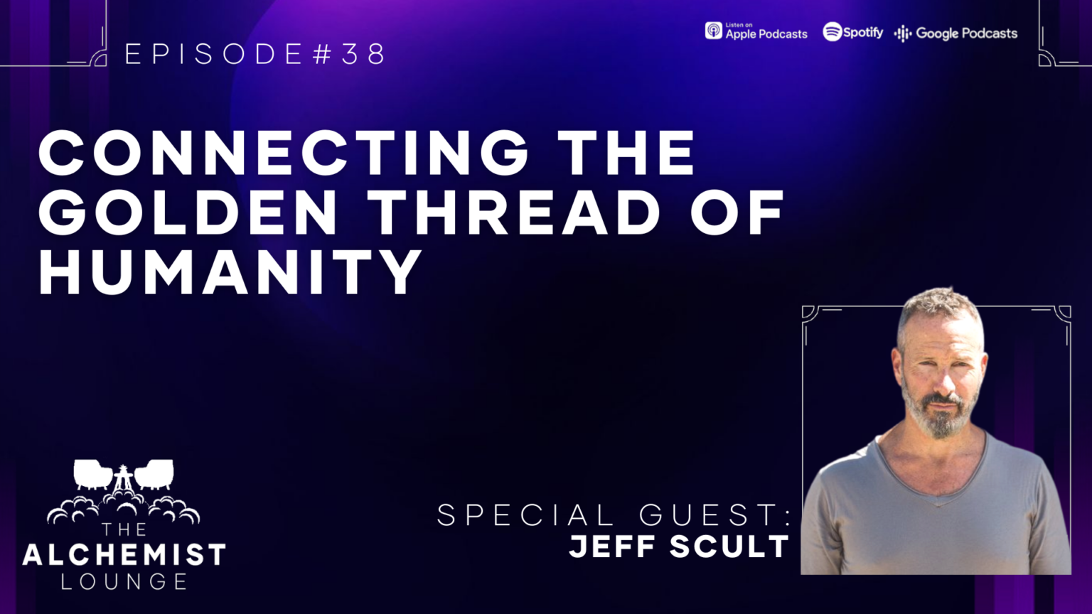 Connecting the Golden Thread of Humanity with Jeff Scult – Alex Atwood